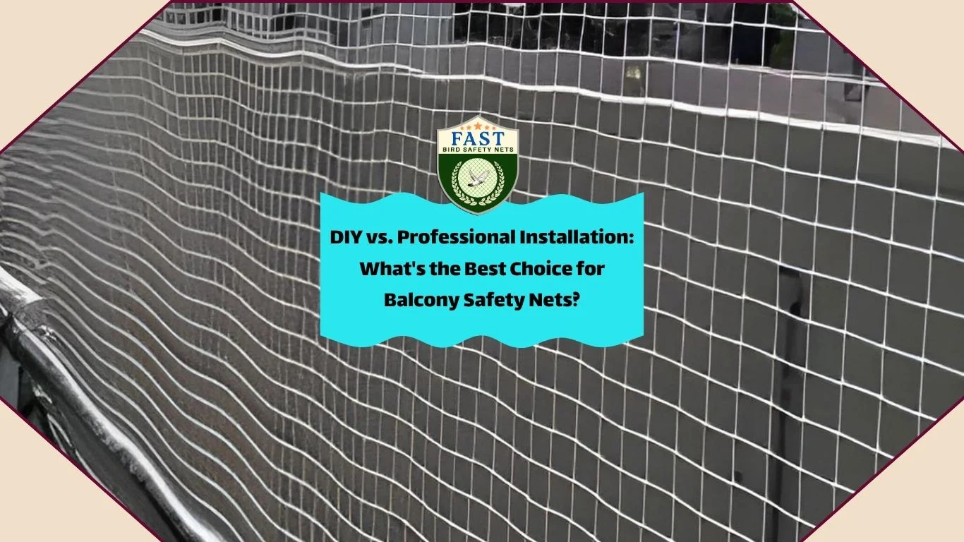 Balcony Safety Netting: DIY vs. Professional Installation: What's the Best